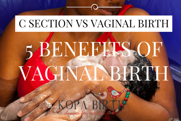C Section Vs Vaginal Birth Benefits Of Vaginal Birth • Kopa Birth®
